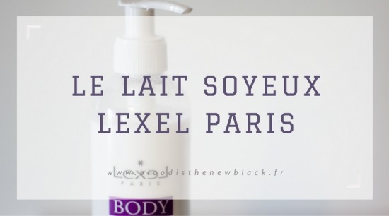 Le lait Soyeux de Lexel Paris - Blood is the new Black